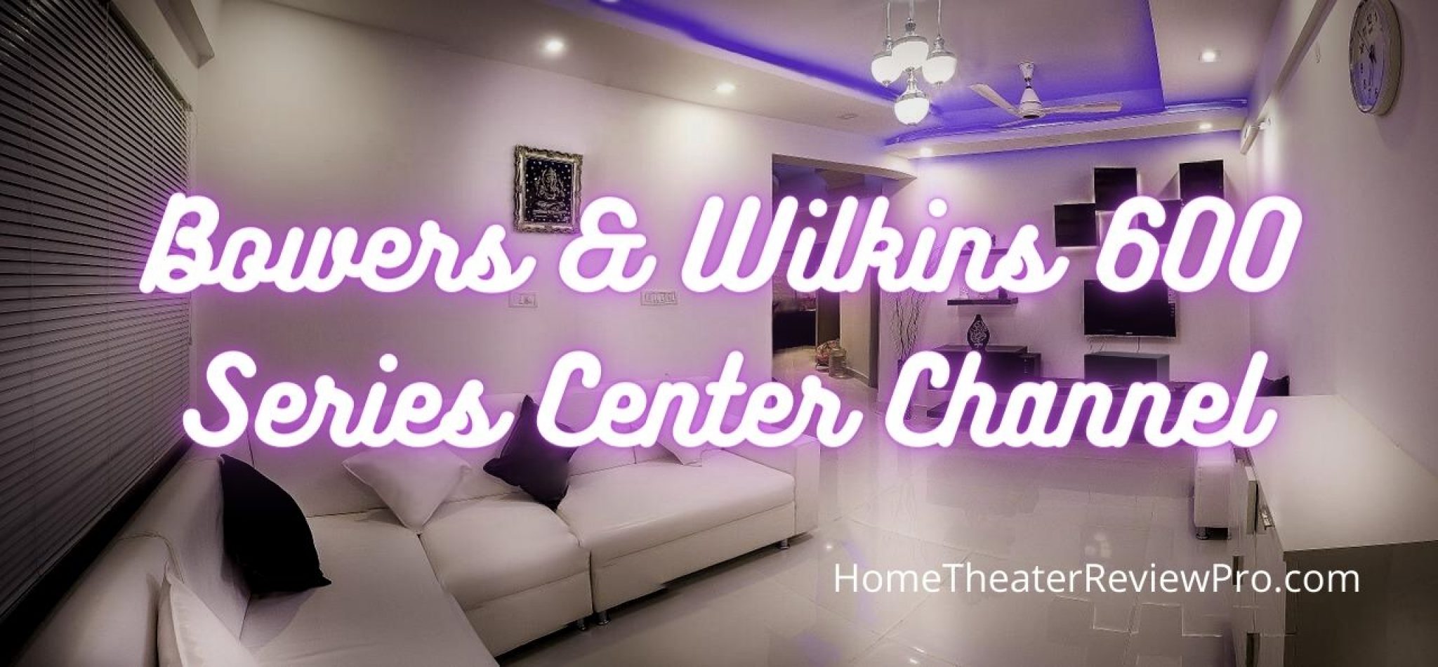 Bowers And Wilkins 600 Series Center Channel - Home Theater Review Pro
